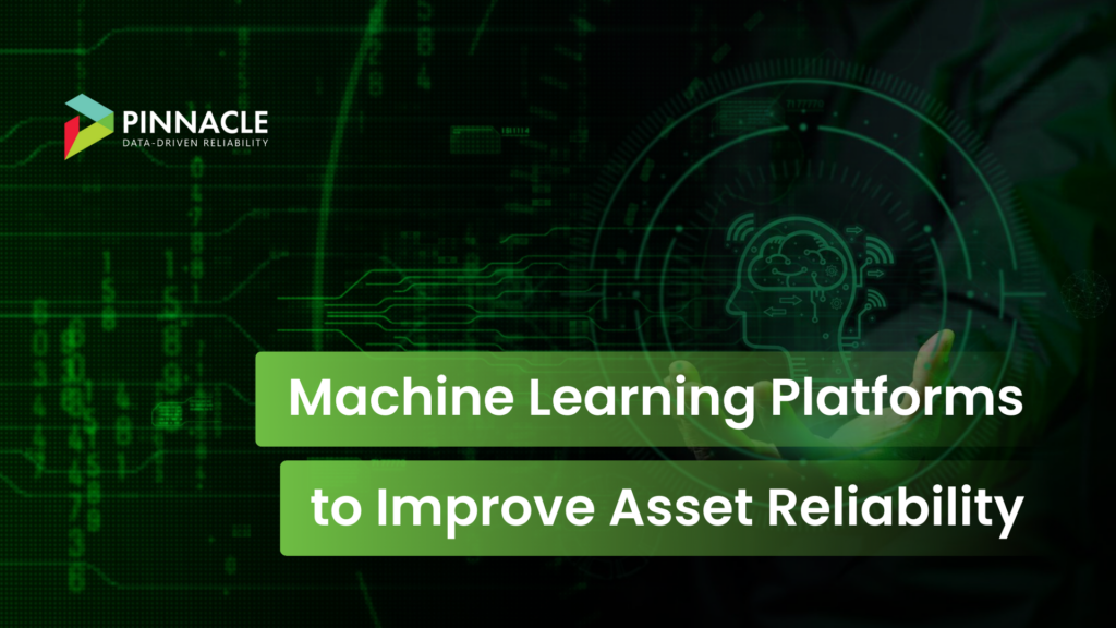 Machine Learning Platforms to Improve Asset Reliability - Pinnacle